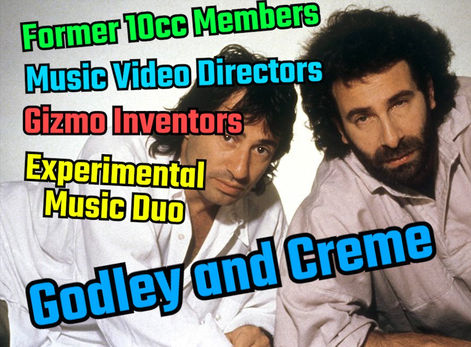Godley and Creme – 10cc Members, Gizmo Inventors, Music Video Directors ...